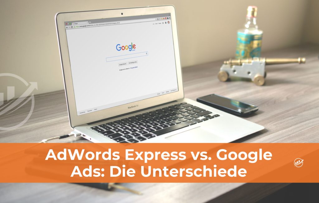 AdWords Express vs. Google Ads ⇒ Die Unterschiede erklärt!