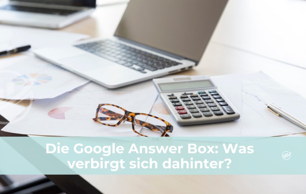Google Answer Box ⇒ Für verbesserte Klickraten Ihrer Website!