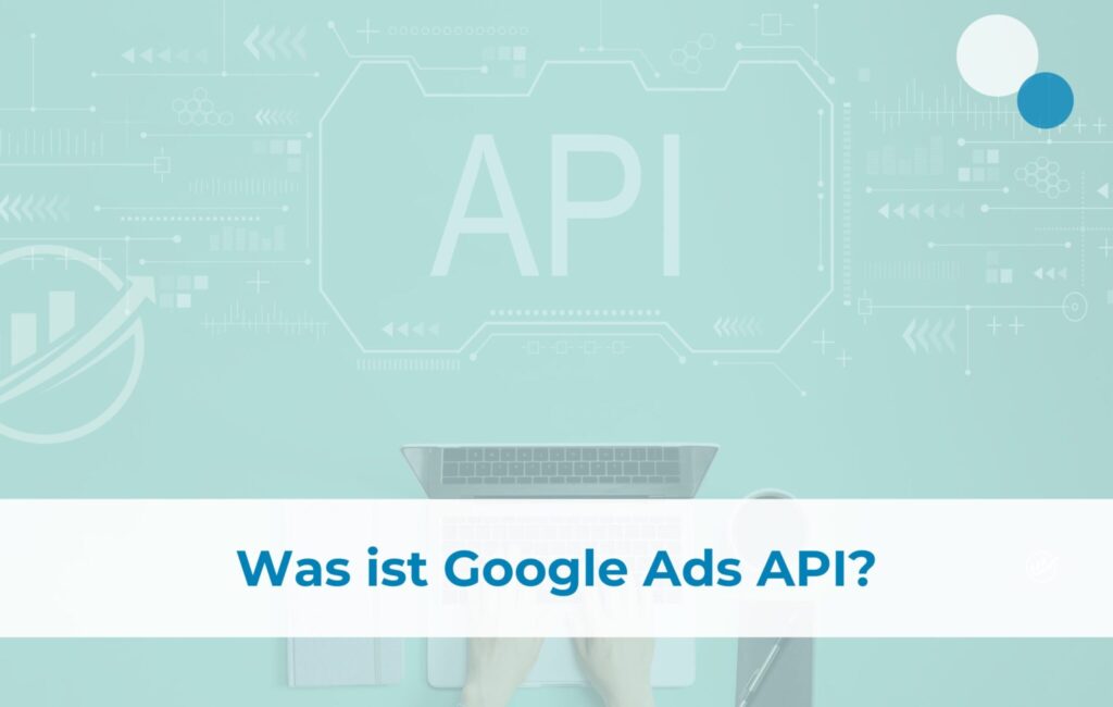 Google Ads API - einfach erklärt » Hanseranking